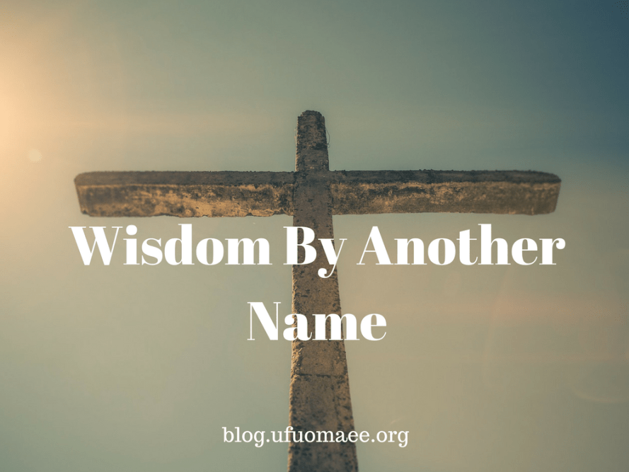 Wisdom By Another Name – Grace and Truth