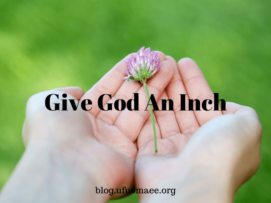 Give God An Inch – Grace and Truth