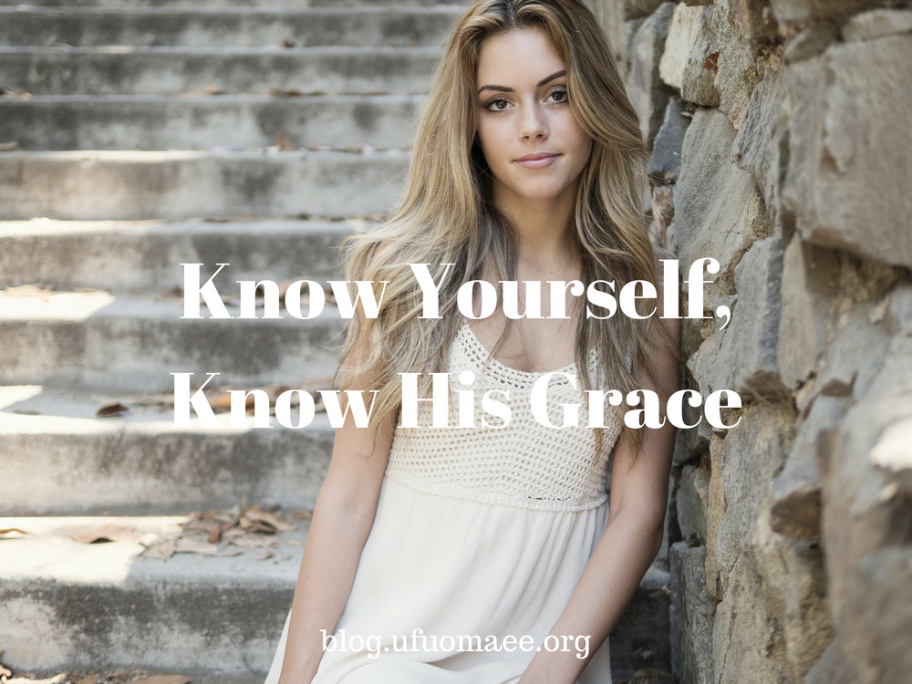 Know Yourself, Know His Grace – Grace and Truth