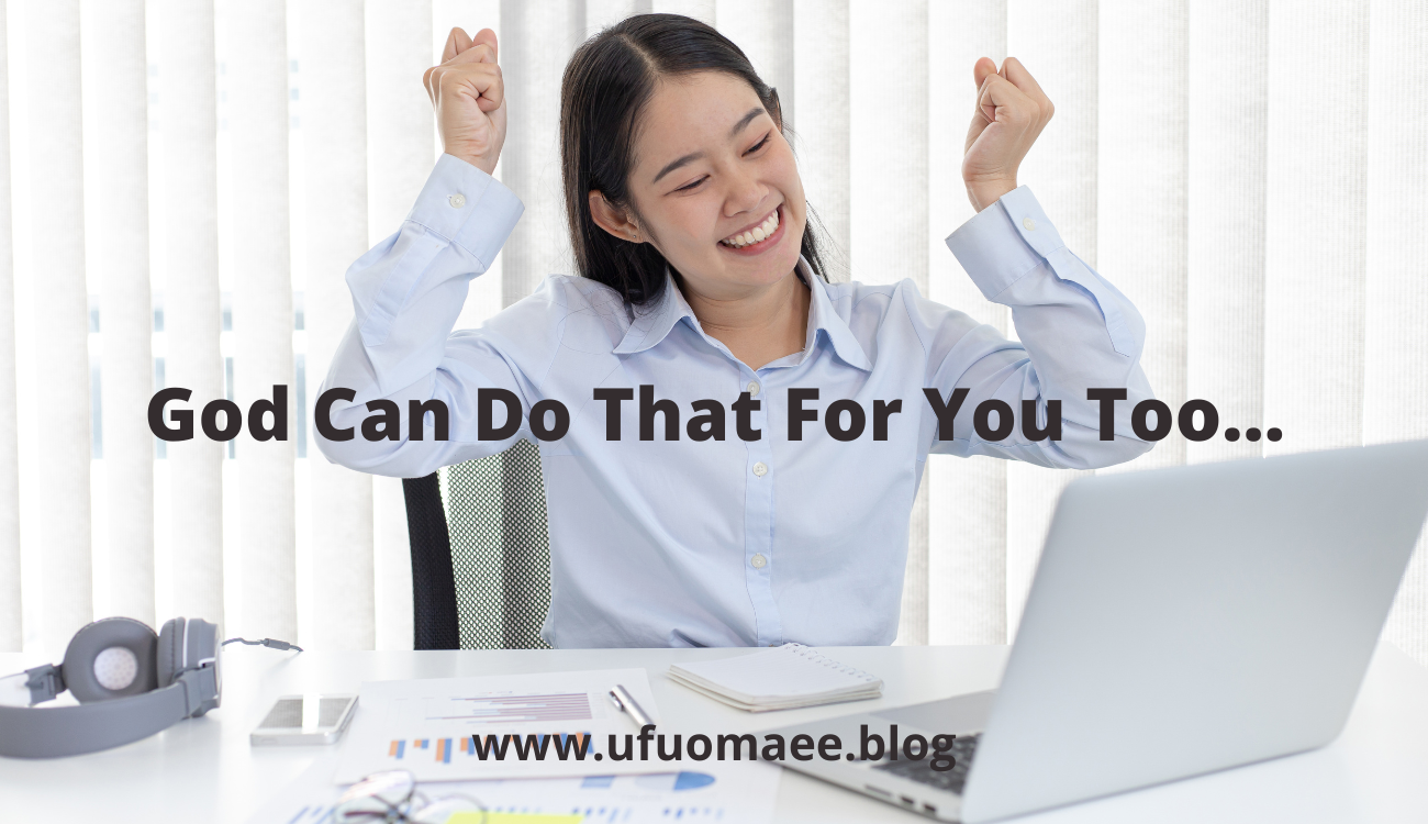 God Can Do That For You Too… – Grace and Truth